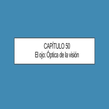 Capitulo 50 Fisiologia Guyton El ojo óptica de la visión.pptx
