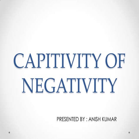 Captivity of negativity | PPTX