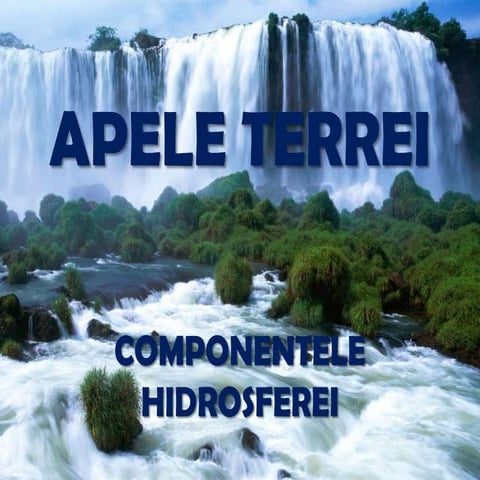 Caractere generale ale hidrosferei si componentele sale | PPTX