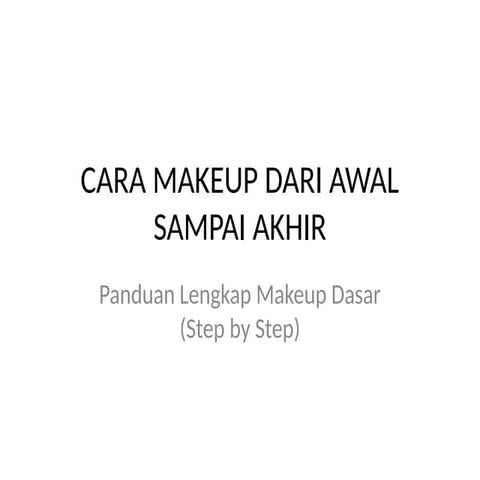 step step makeup untuk pemula panduan lengkap makeup dasar | PPTX
