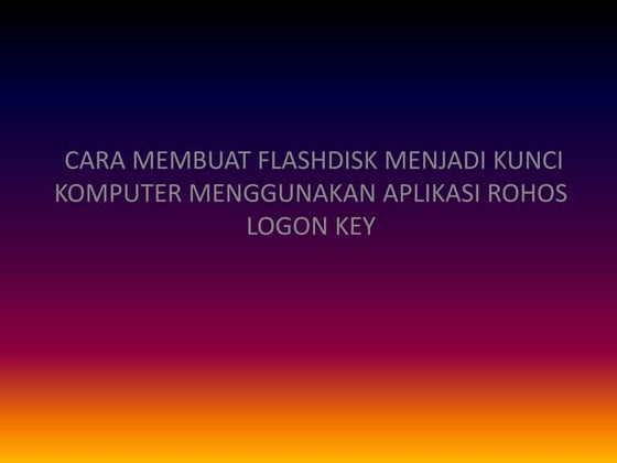 cara membuat flashdisk menjadi kunci komputer | PPTX