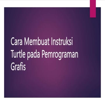 Cara Membuat Instruksi Turtle pada Pemrograman Grafis.pptx