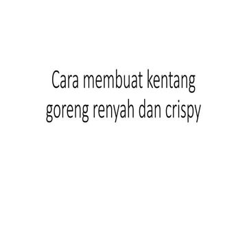 Cara membuat kentang goreng renyah dan crispy.pptx