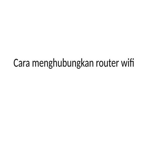 Cara menghubungkan router wifi dengan baik dan benar.pptx