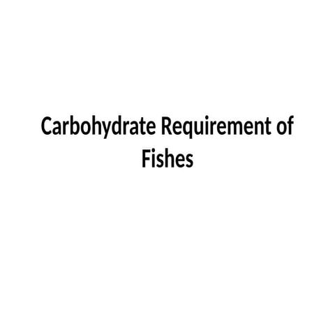 Carbohydrate Requirement of Fishes PG.pptx