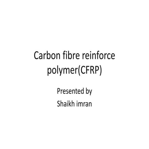 Carbon fibre reinforce polymer(cfrp) | PPTX