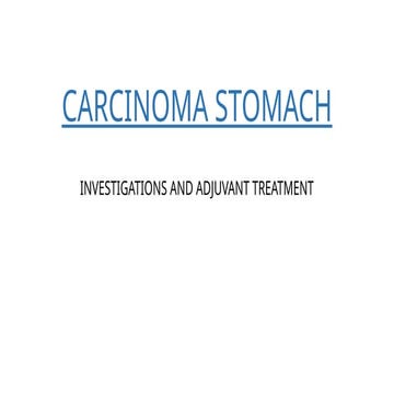 CARCINOMA STOMACH, Investigations and adjuvant treatment | PPTX