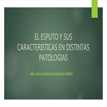 Carcteristicas del esputo en distintas enfermedades | PPTX