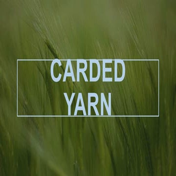 Discuss about Carded yarn, properties and its manufacturing Process | PPTX