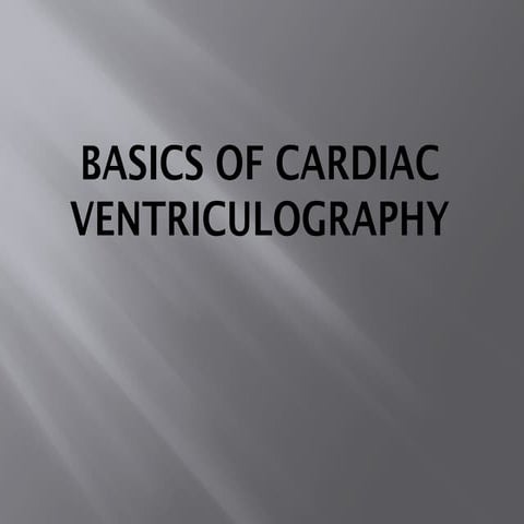 Cardiac Ventriculography - DR SANJAY.pptx
