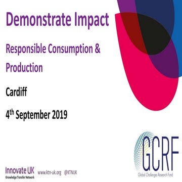 GCRF Demonstrate Impact Competition Briefing - Cardiff: Responsible Consumption & Production | PPT