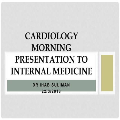 Cardiology morning presentation to internal medicine2232018 final | PPTX