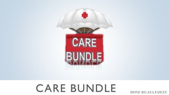 Care bundles | PPTX | Medical Health