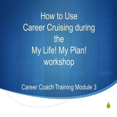 Career coach training module 3 career cruising | PPTX