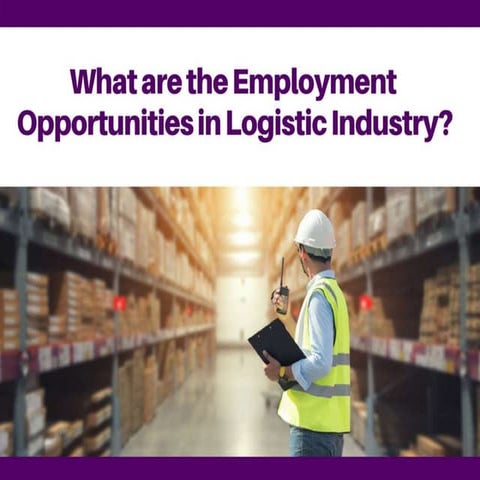 What Are The Employment Opportunities In Logistics Industry ? | PPT
