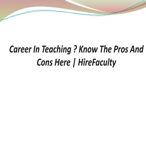 Career in teaching ? know the pros and cons here | hire faculty | PPTX