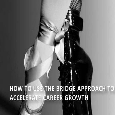 How to use the bridge approach to accelerate your career path | PPT