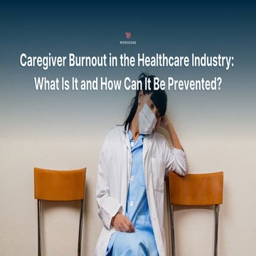 Caregiver Burnout in the Healthcare Industry: What Is It and How Can It Be Prevented? | PPT