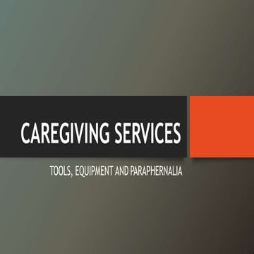 caregivingservices-tools, equipment and paraphernalia.pptx