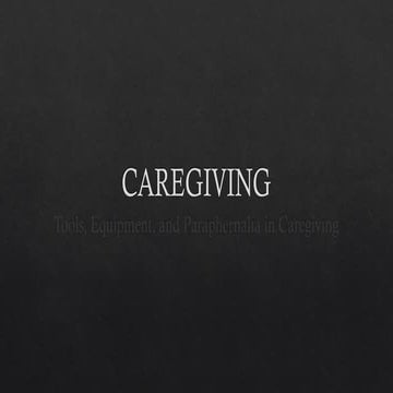 CAREGIVING_Tools, Equipment and Paraphernalia in Caregiving 8week1.pptx
