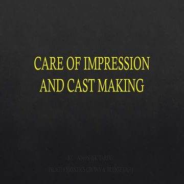 CARE OF IMPRESSION AND CAST MAKING - preclinical | PPTX