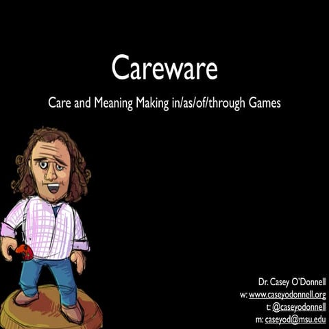 Careware: Care and Meaning Making in/as/of/through Games | PPT