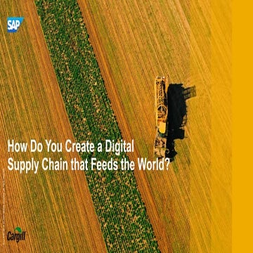 SAP + Cargill - Creating a Digital Supply Chain that Feeds the World! | PDF