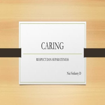 CARING dalam keperawatan tentang respect and separatenesspptx | PPTX