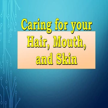 Caring for your hair, mouth, and skin | PPTX