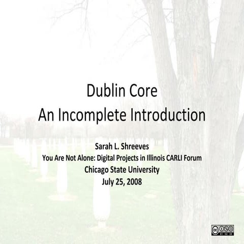 Dublin Core: An Incomplete Introduction. Presentation to You Are Not Alone: Digital Projects in ...