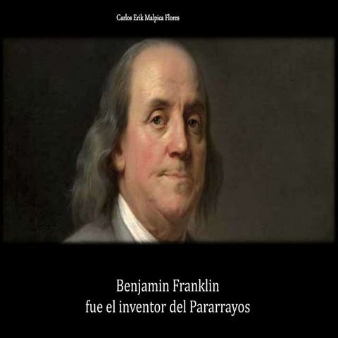 Carlos Erik Malpica Flores - Benjamin Franklin fue el inventor del ...
