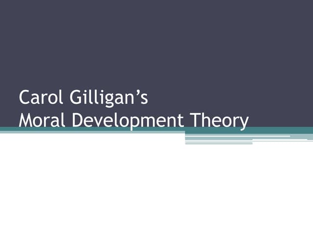 Gilligan’s theory of moral development | PPTX