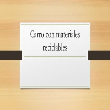 Pasos para hacer un carrito con material reciclable y hules | PPTX