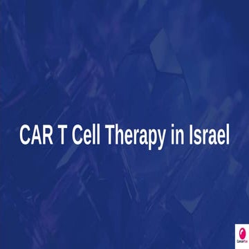 CAR T Cell therapy in Israel-Breaking boundaries.pptx