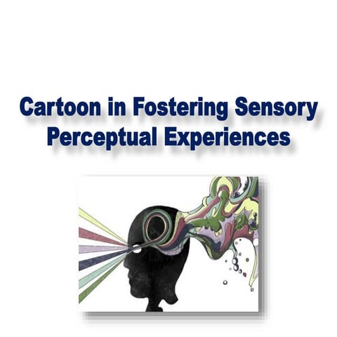 Cartoon in fostering sensory perceptual experiences | PPTX | Brain and ...