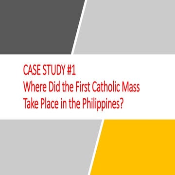 Case Study 1 - Where did the First Catholic Mass Happened.pptx
