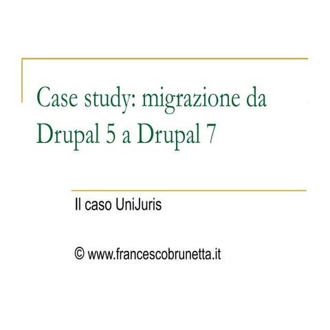 Migrazione da Drupal 5 a Drupal 7, Case Study | PPT