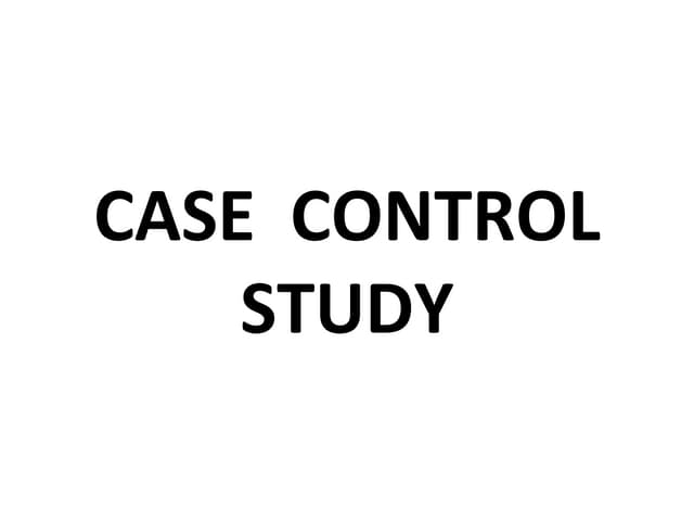 CASE CONTROL STUDY | PPTX