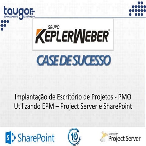 Case de Sucesso - Implantação EPM- PMO (Project Server ) - Kepler Weber ...