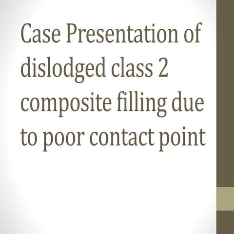 Case presentation of dislodged class 2 composite filling.pptx