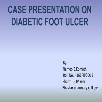 Case presentation on Diabetic foot ulcer | PPTX