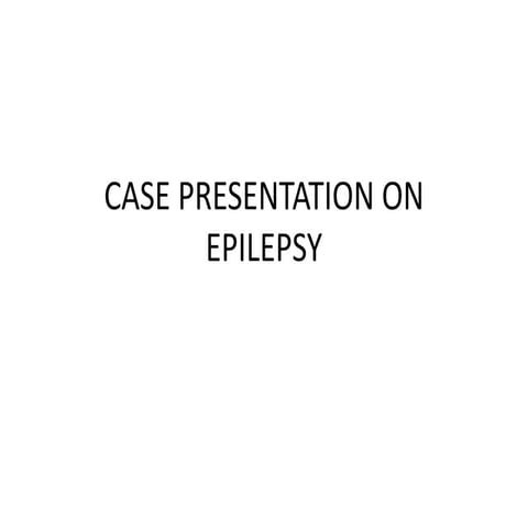 CASE PRESENTATION ON EPILEPSY.pptx epilepsy is a disorder | PPTX