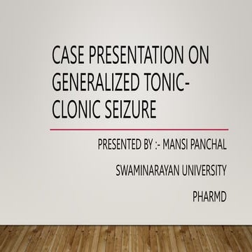 CASE PRESENTATION ON GENERALIZED TONIC-CLONIC SEIZURE..pptx