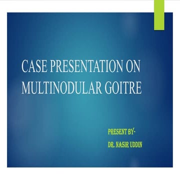 CASE PRESENTATION ON MULTINODULAR GOITRE BY DR JESMINA KHATUN | PDF