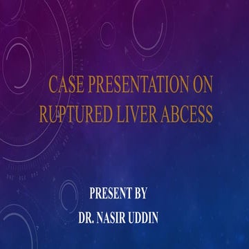 CASE PRESENTATION ON RUPTURED LIVER ABCESS BY DR JESMINA KHATUN | PDF