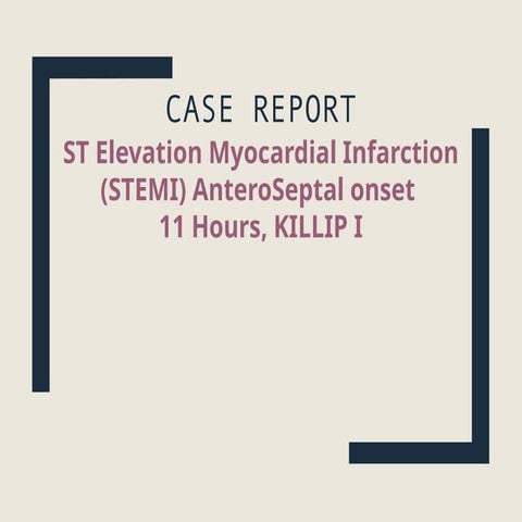 CARDIO STEMI CASE REPORT (STEMI ANTEROSEPTAL ONSET 11 HOURS, KILLIP I ...