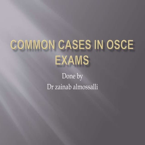 Common Cases in OSCE Exams - Dr Zainab Almossalli | PPTX