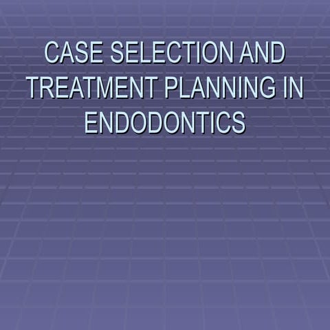 CASE SELECTION AND TREATMENT PLANNING IN ENDODONTICS.ppt