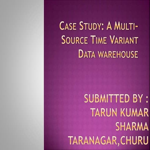 Case Study: A Multi-Source Time Variant Data warehouse | PPT