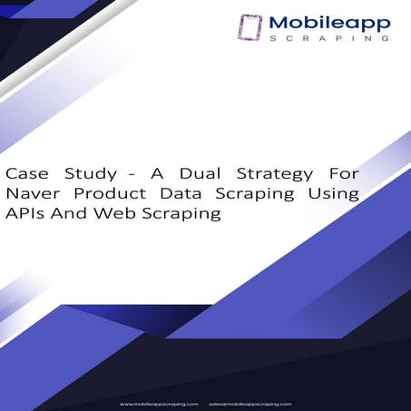 Case Study - A Dual Strategy For Naver Product Data Scraping Using APIs And Web Scraping.pptx
